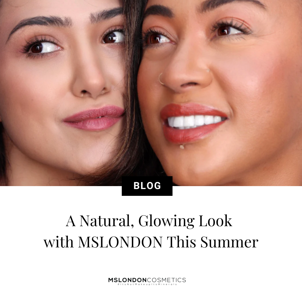 How to Get a Natural, Glowing Look with MSLONDON this Summer – MSLondon ...
